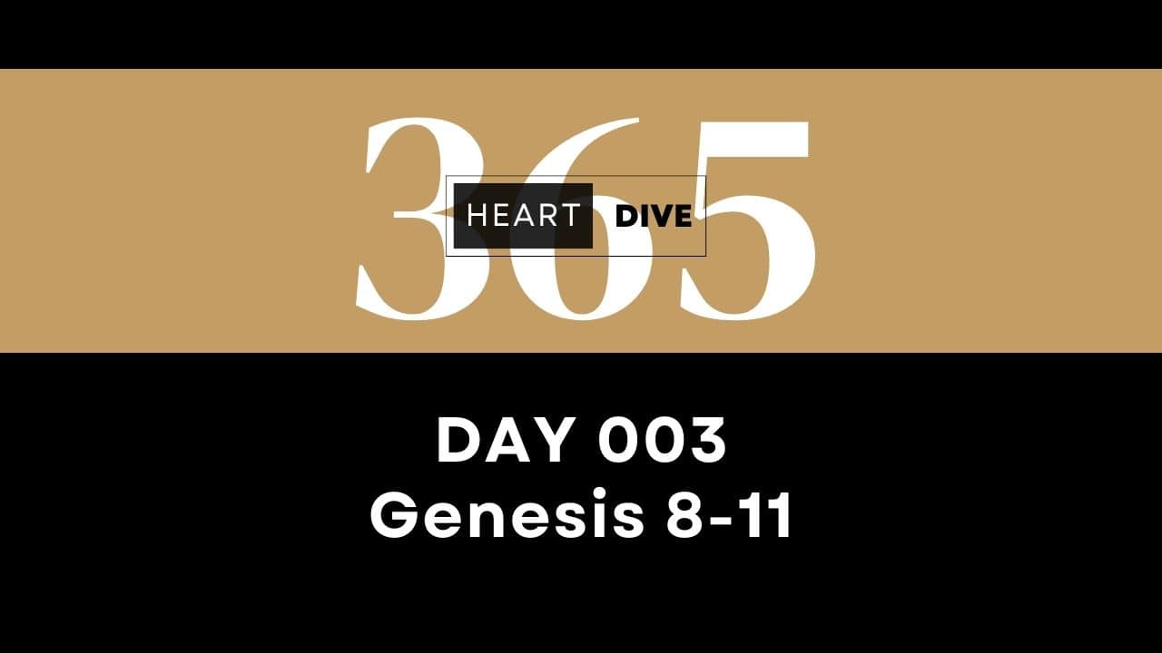 Day 003 | Genesis 8-11 | Study the Bible in One Year | Heart Dive 365