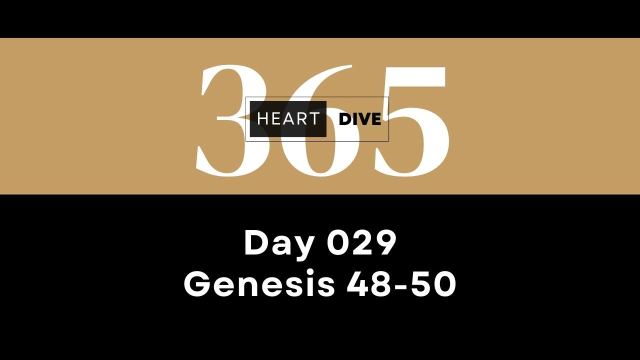 Day 029 Genesis 48-50 - heartdive.org