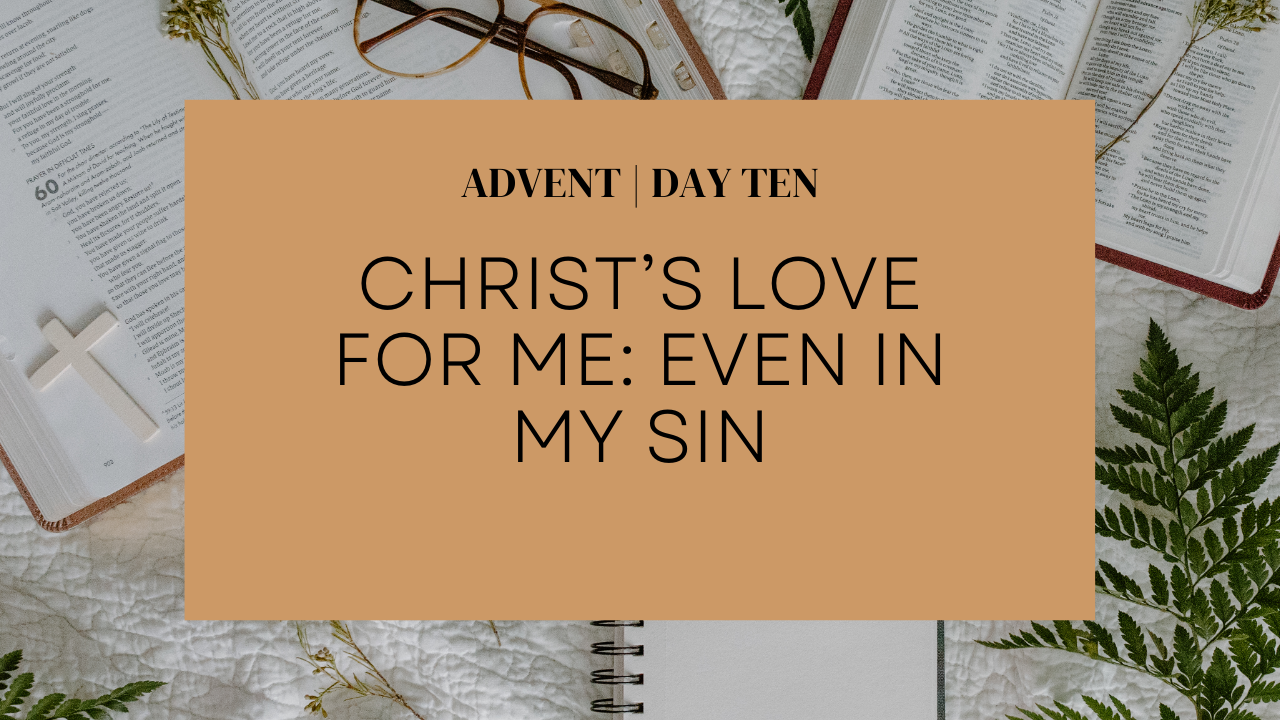 ADVENT: Day Ten | Christ’s Love for Me: Even in My Sin - heartdive.org