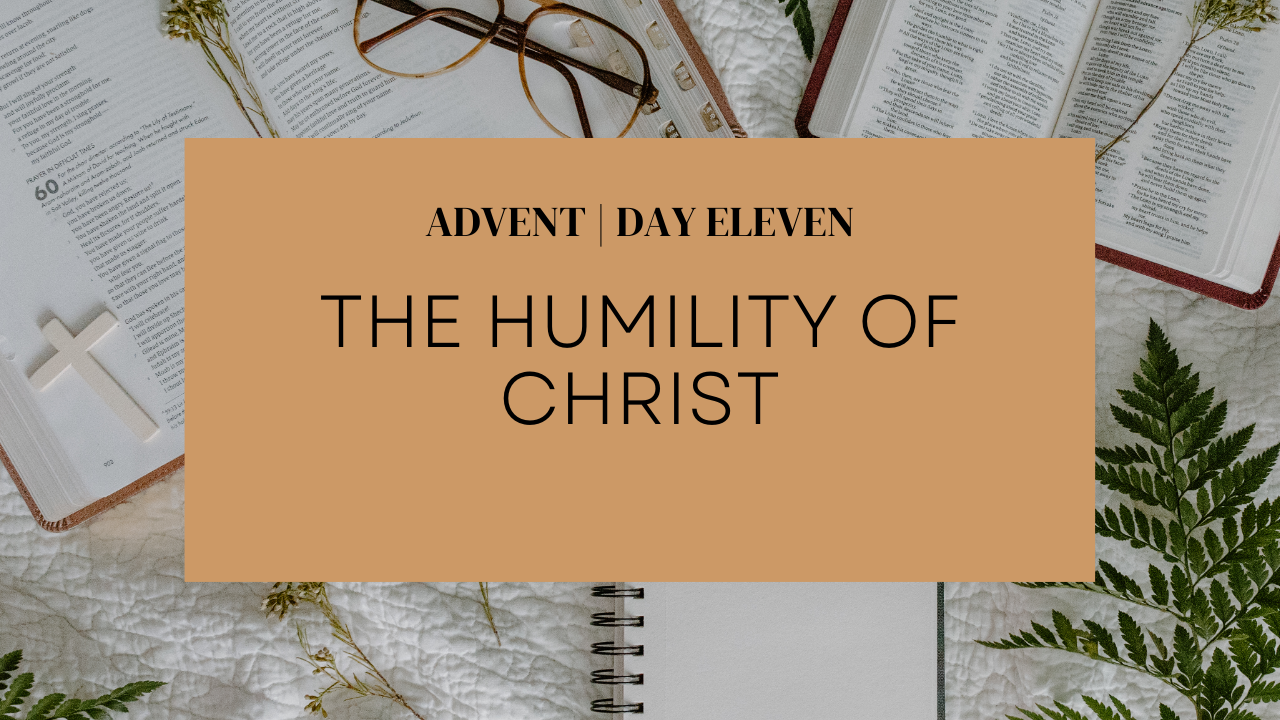 ADVENT: Day Eleven | The Humility of Christ - heartdive.org