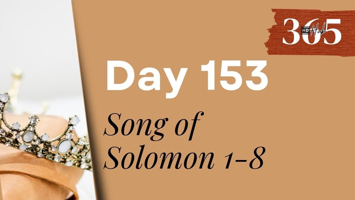 Day 153 Song Of Solomon 1–8 | Love That Won't Let Go